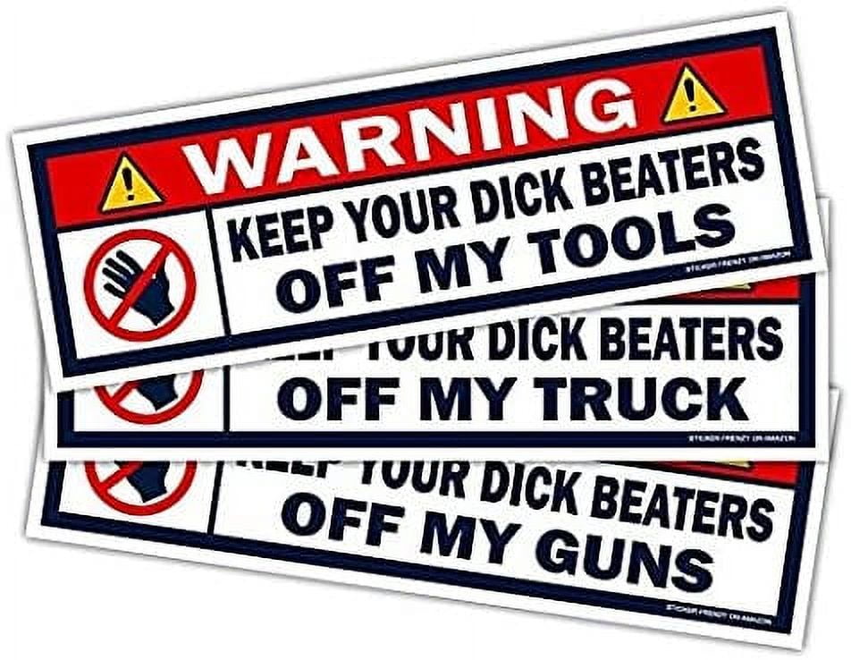 Variety Pack of Warning Keep Your Dick Beater Off My Tools, Truck, Guns ...