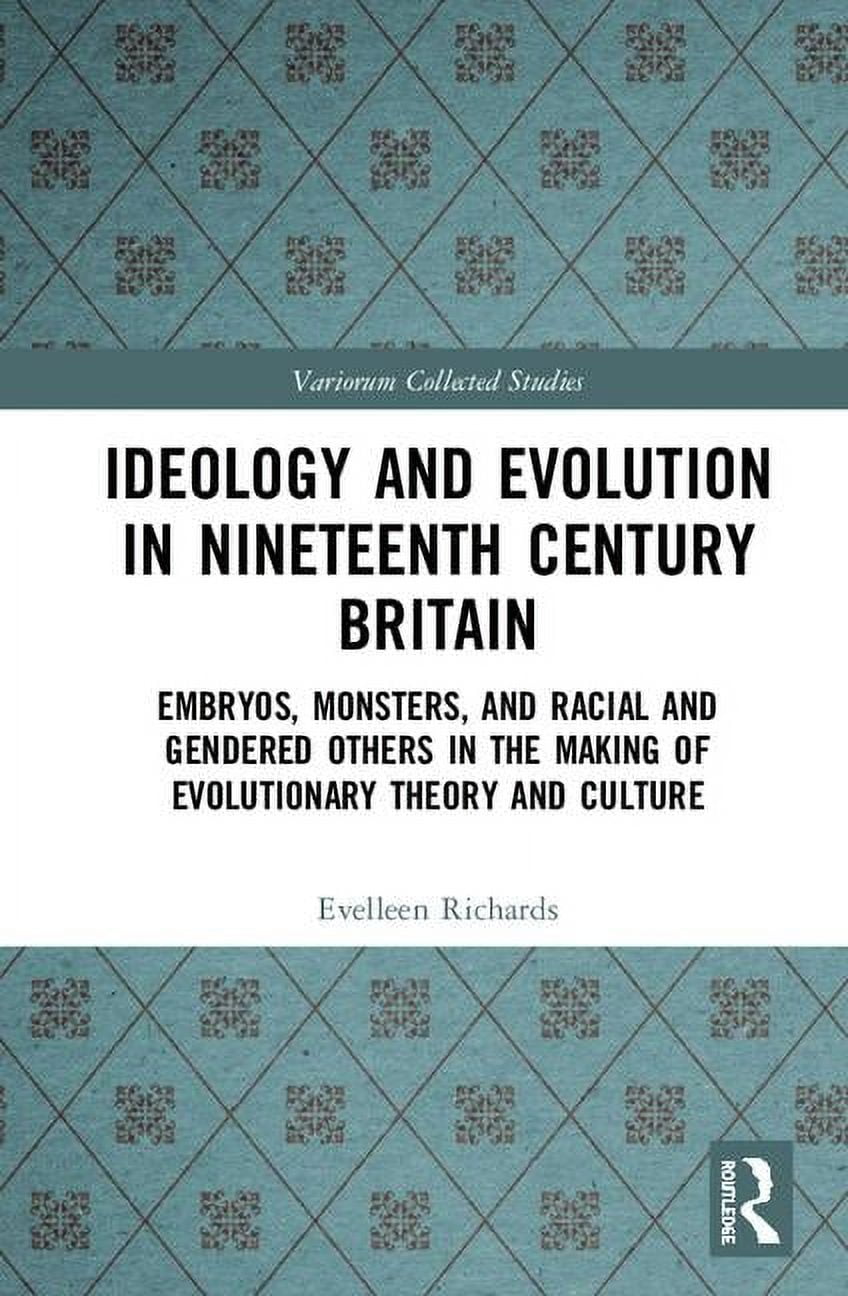 Variorum Collected Studies Ideology and Evolution in Nineteenth Century Britain: Embryos ...