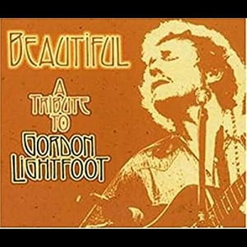Various Artists - Beautiful: Tribute To Gordon Lightfoot (Various ...
