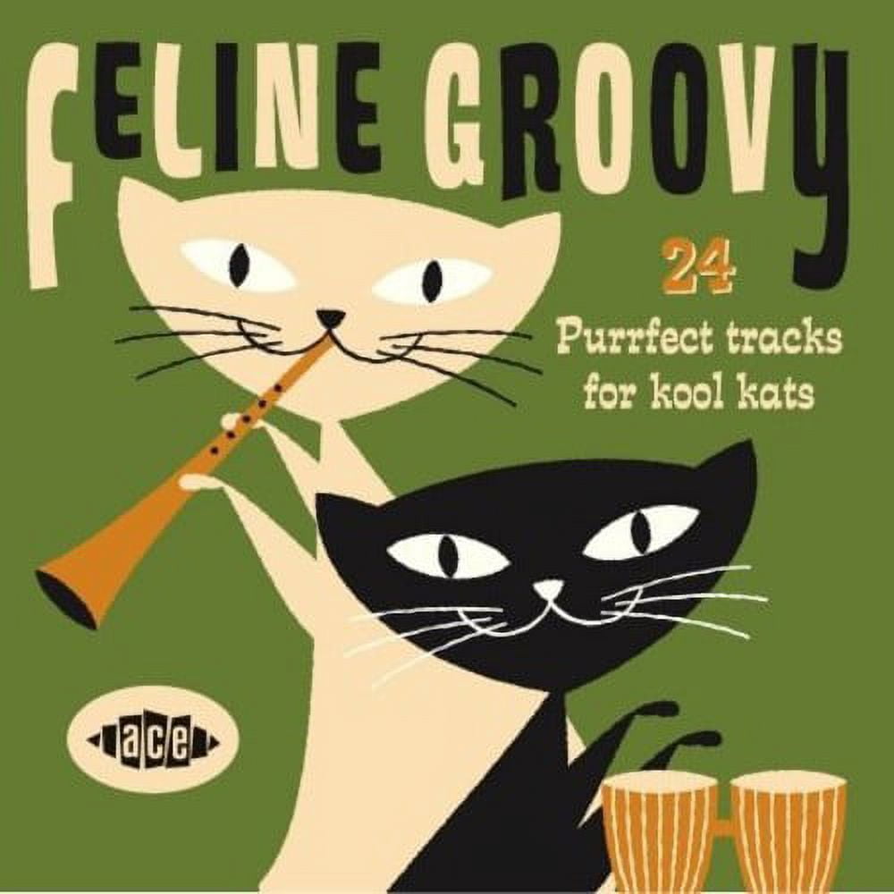 Various Artists - Feline Groovy: 24 Purrfect Tracks for Kool Kats ...