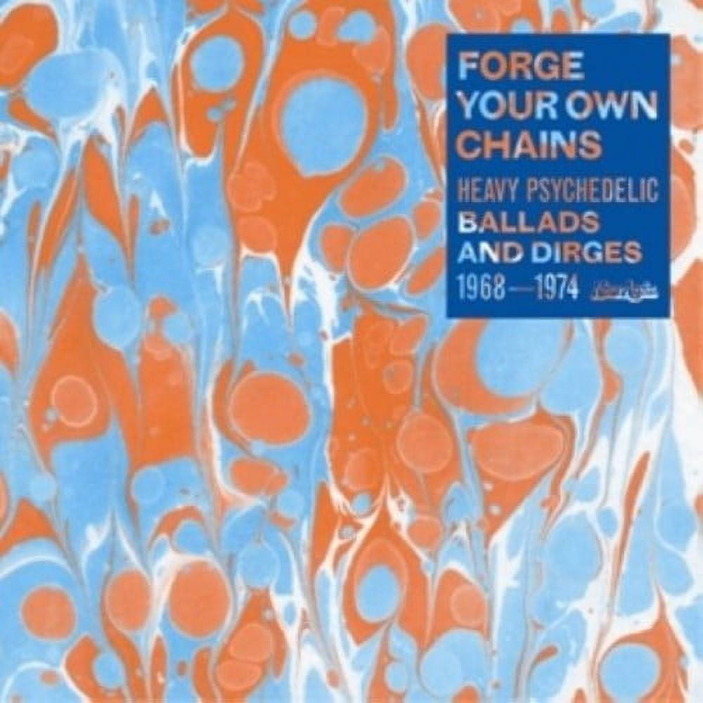 Various Artists - Forge Your Own Chains: Psychedelic Ballads and Dirges ...
