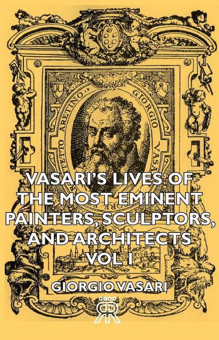 Vasari's Lives of the Most Eminent Painters, Sculptors, and Architects ...