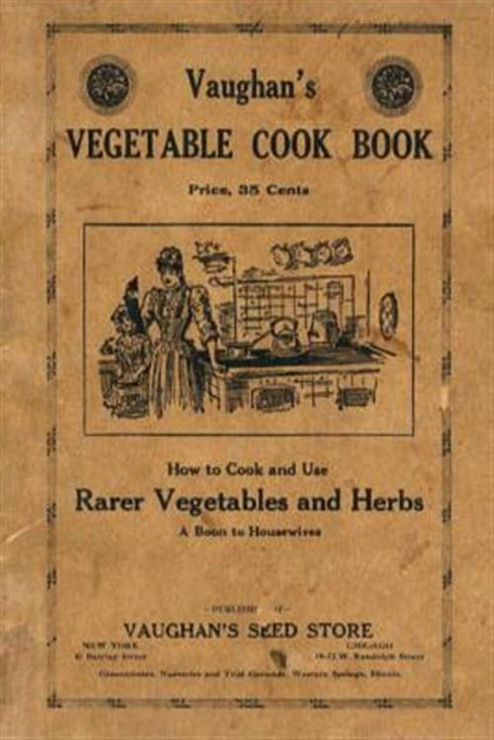 Vaughan's Vegetable Cook Book: How to Cook and Use Rarer Vegetables and ...