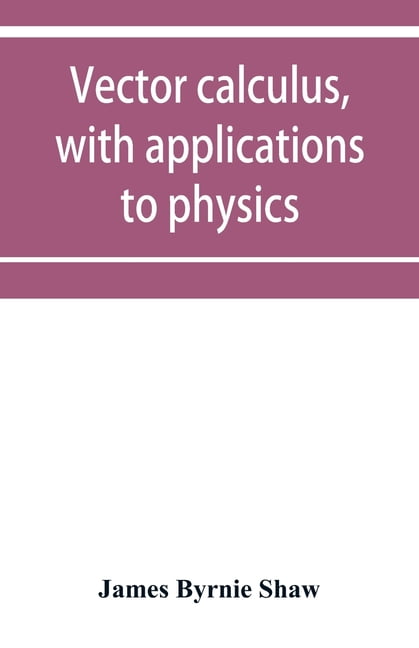 Vector calculus, with applications to physics, (Paperback) - Walmart.com