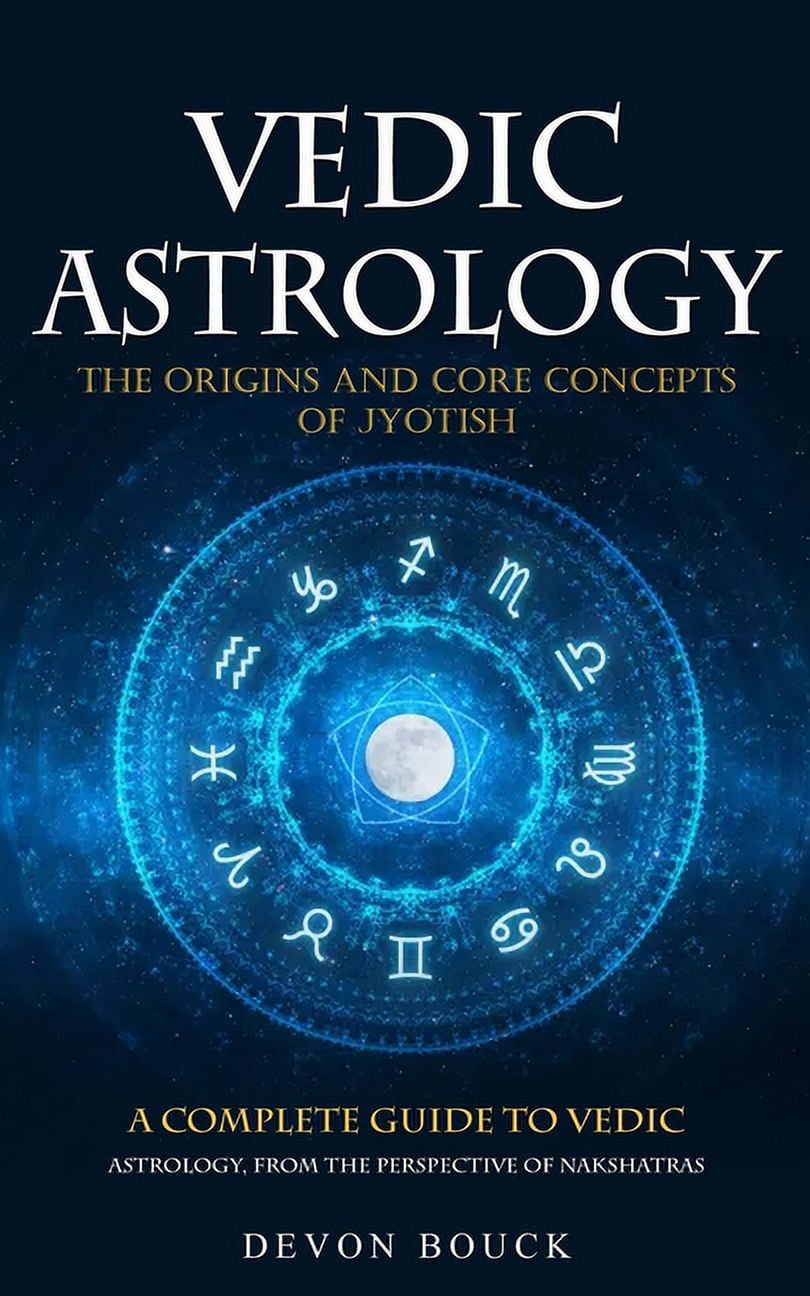 Vedic Astrology: The Origins and Core Concepts of Jyotish (A Complete ...