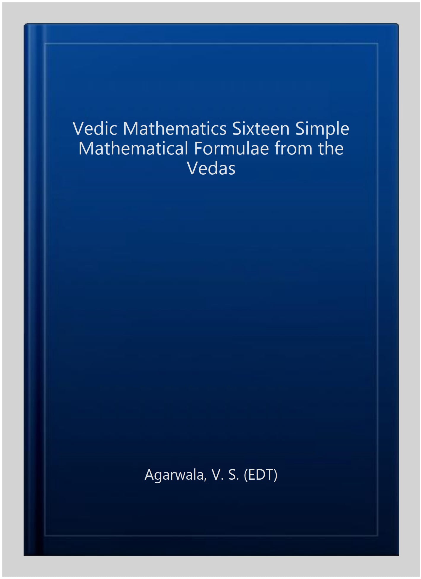 Vedic Mathematics Sixteen Simple Mathematical Formulae from the Vedas ...