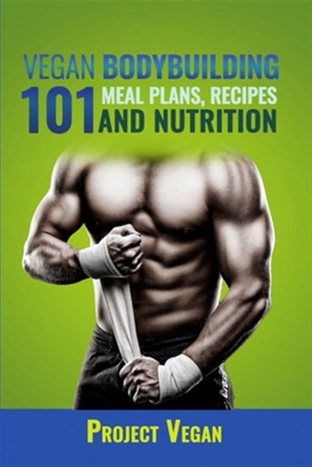Vegan Bodybuilding 101 - Meal Plans, Recipes and Nutrition: A Guide to ...