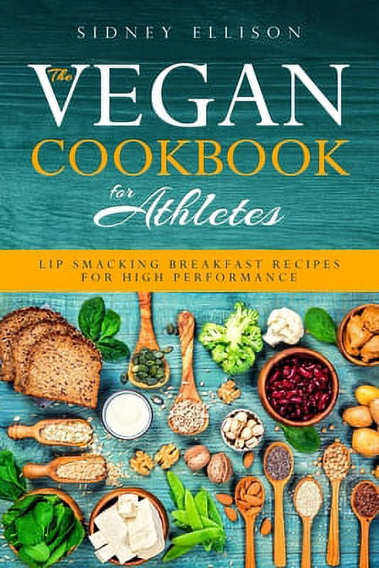 Vegan Cookbook for Athletes: Lip Smacking Breakfast Recipes for High ...