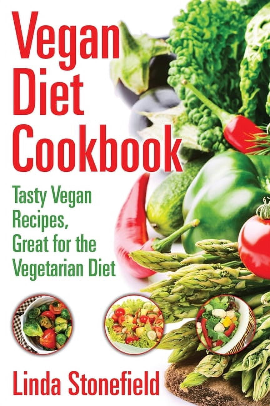 Vegan Diet Cookbook: Tasty Vegan Recipes, Great for the Vegetarian Diet ...