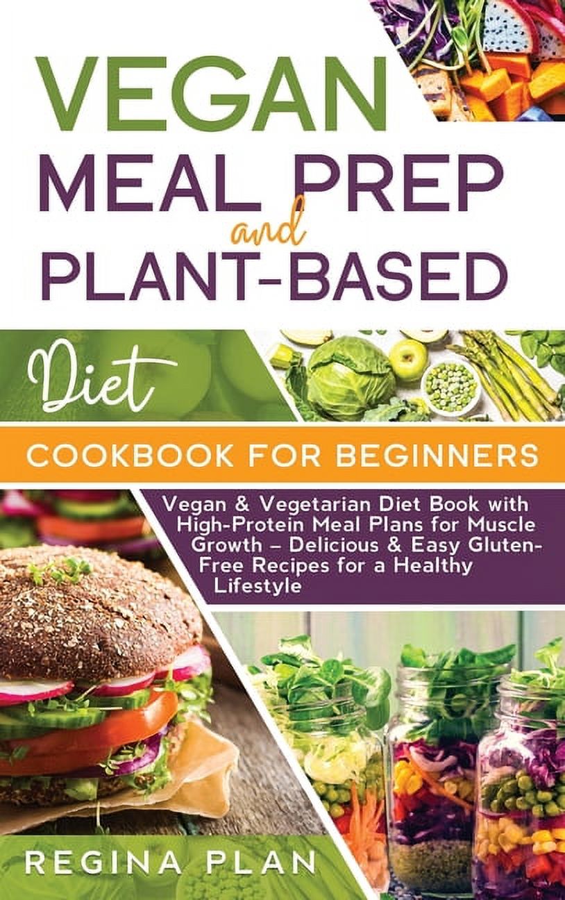 Vegan Meal Prep and Plant-Based Diet Cookbook for Beginners : Vegan ...