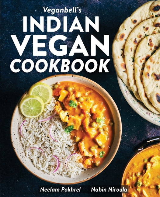 Veganbell's Indian Vegan Cookbook: 90 Easy, Plant-Based Recipes from ...