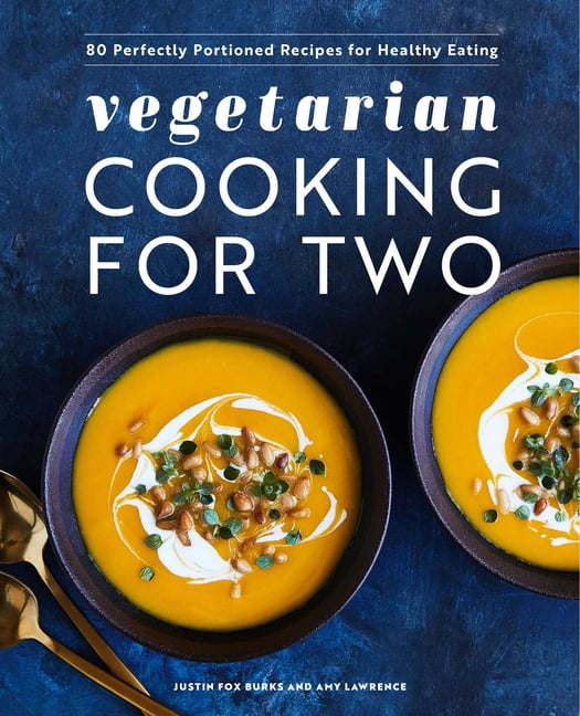Vegetarian Cooking for Two : 80 Perfectly Portioned Recipes for Healthy ...