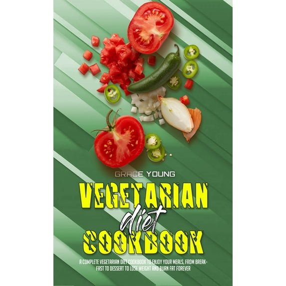 Vegetarian Diet Cookbook : A Complete Vegetarian Diet Cookbook To Enjoy ...
