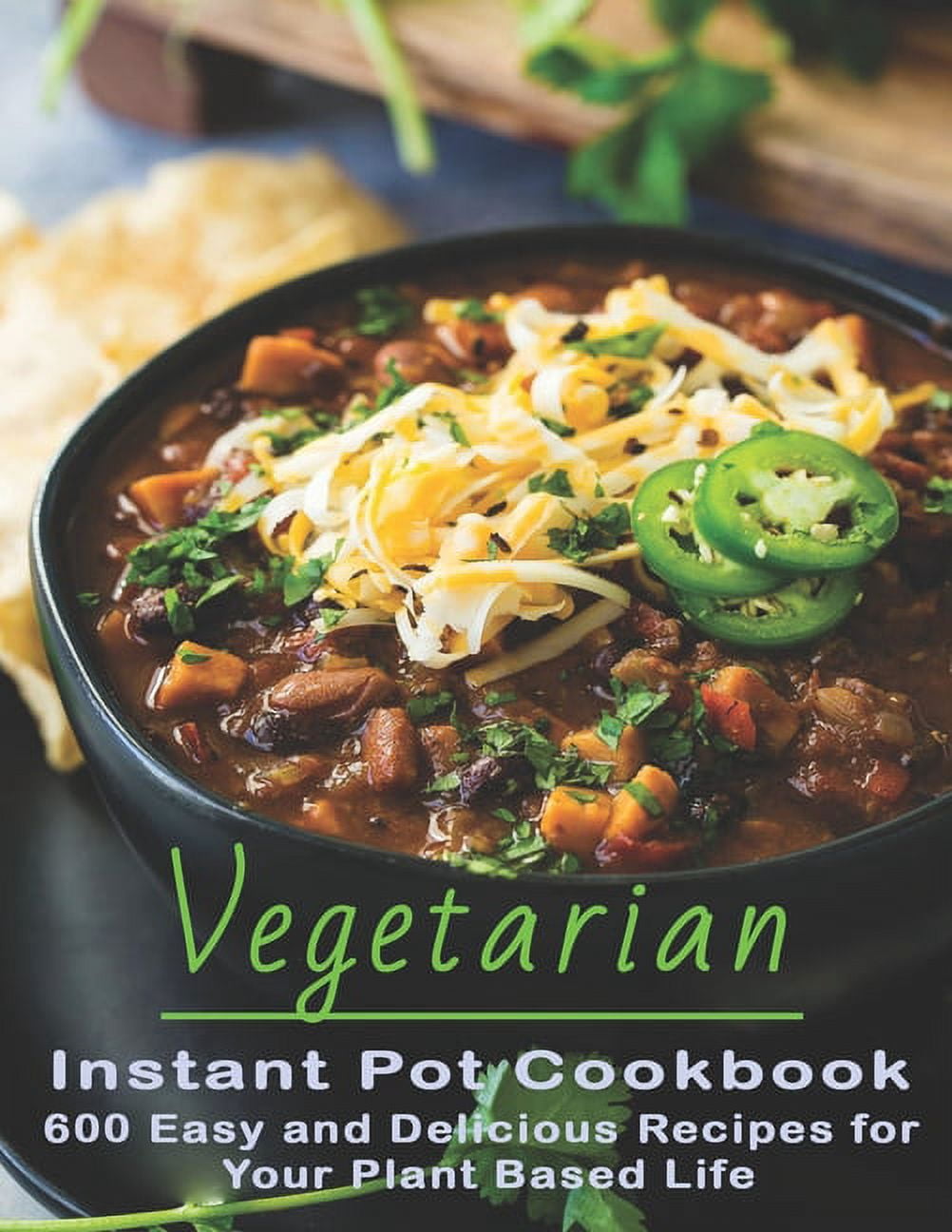 Vegetarian Instant Pot Cookbook: 600 Easy and Delicious Recipes for ...