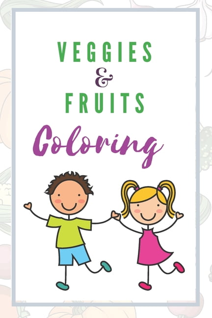 Veggies And Fruits Coloring: A Veggies and Fruits Coloring Book Will ...