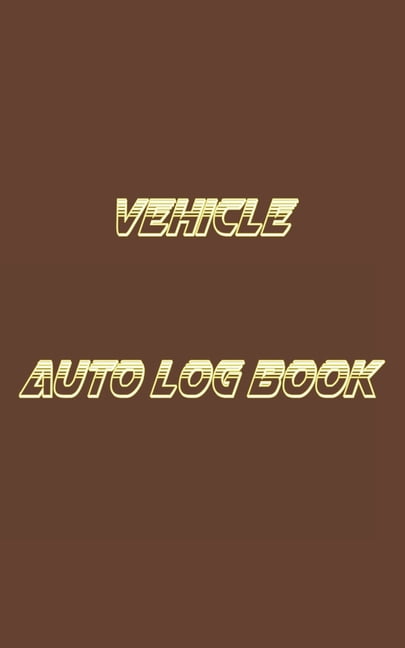 Vehicle Auto Log Book: With Variety Of Templates, Keep track of mileage ...