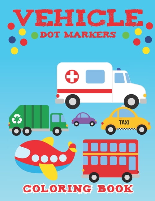 Vehicle Dot Markers Coloring Book: Vehicle Coloring Book for Your Kids ...