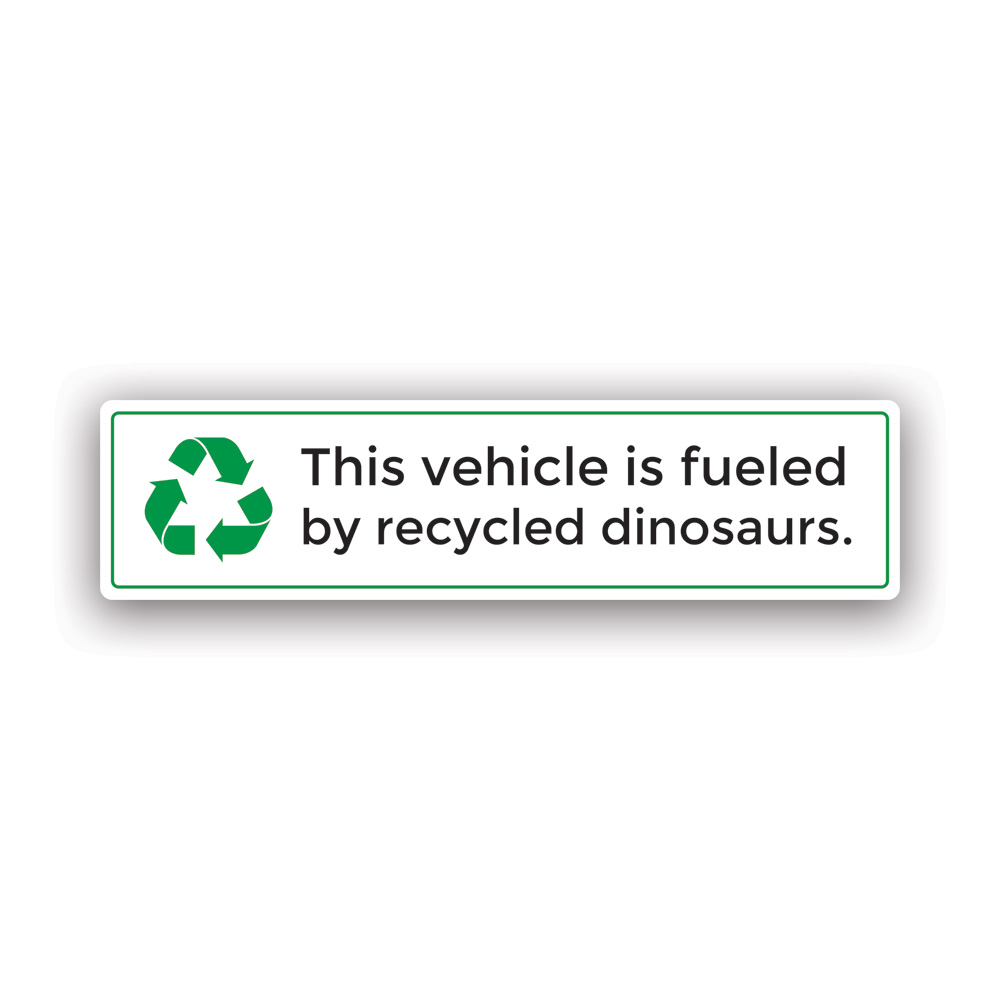 This Vehicle is Fueled by Recycled Dinosaurs Sticker Decal - Self ...
