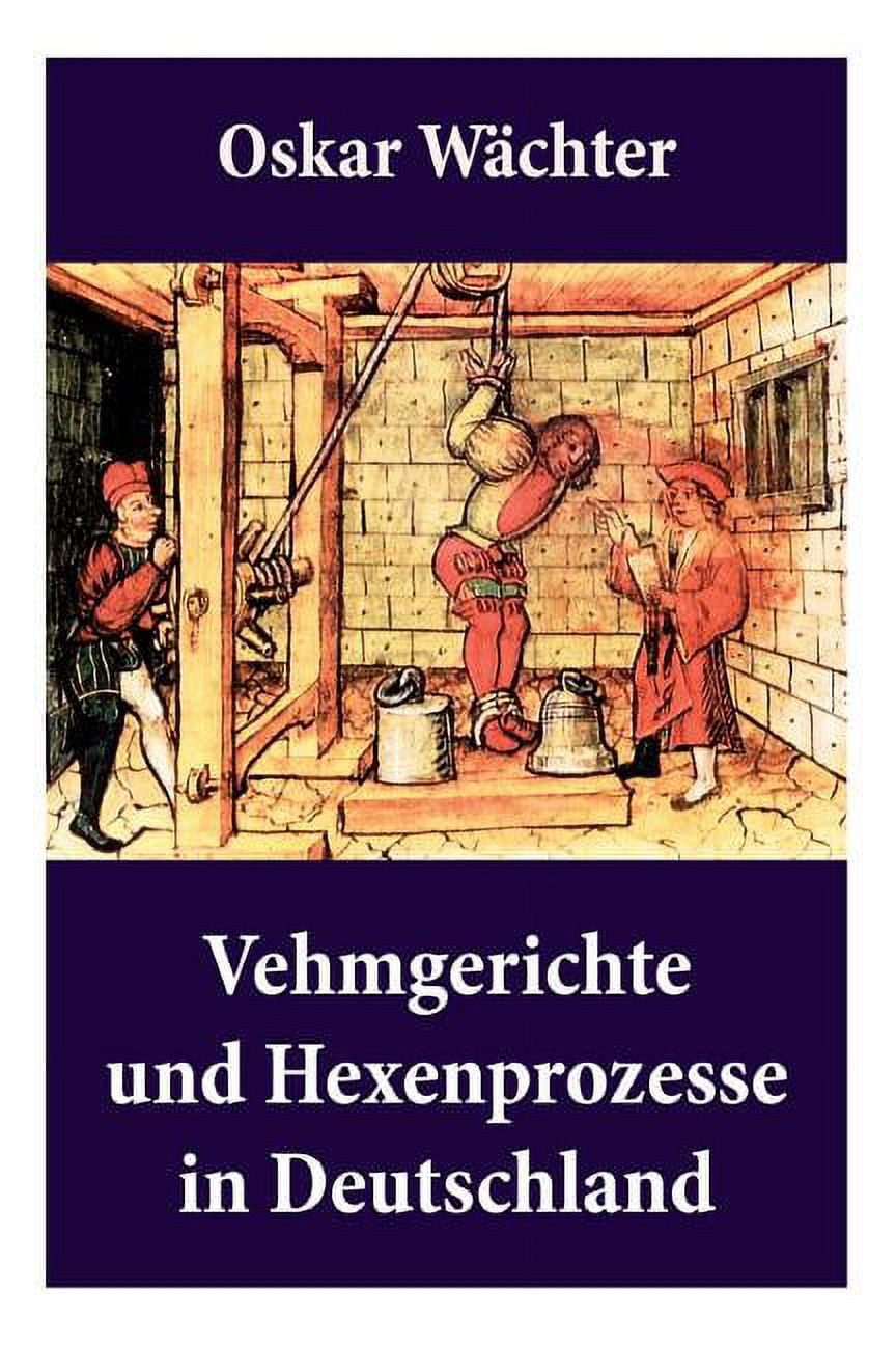Vehmgerichte und Hexenprozesse in Deutschland : Hexenverfolgungen ...