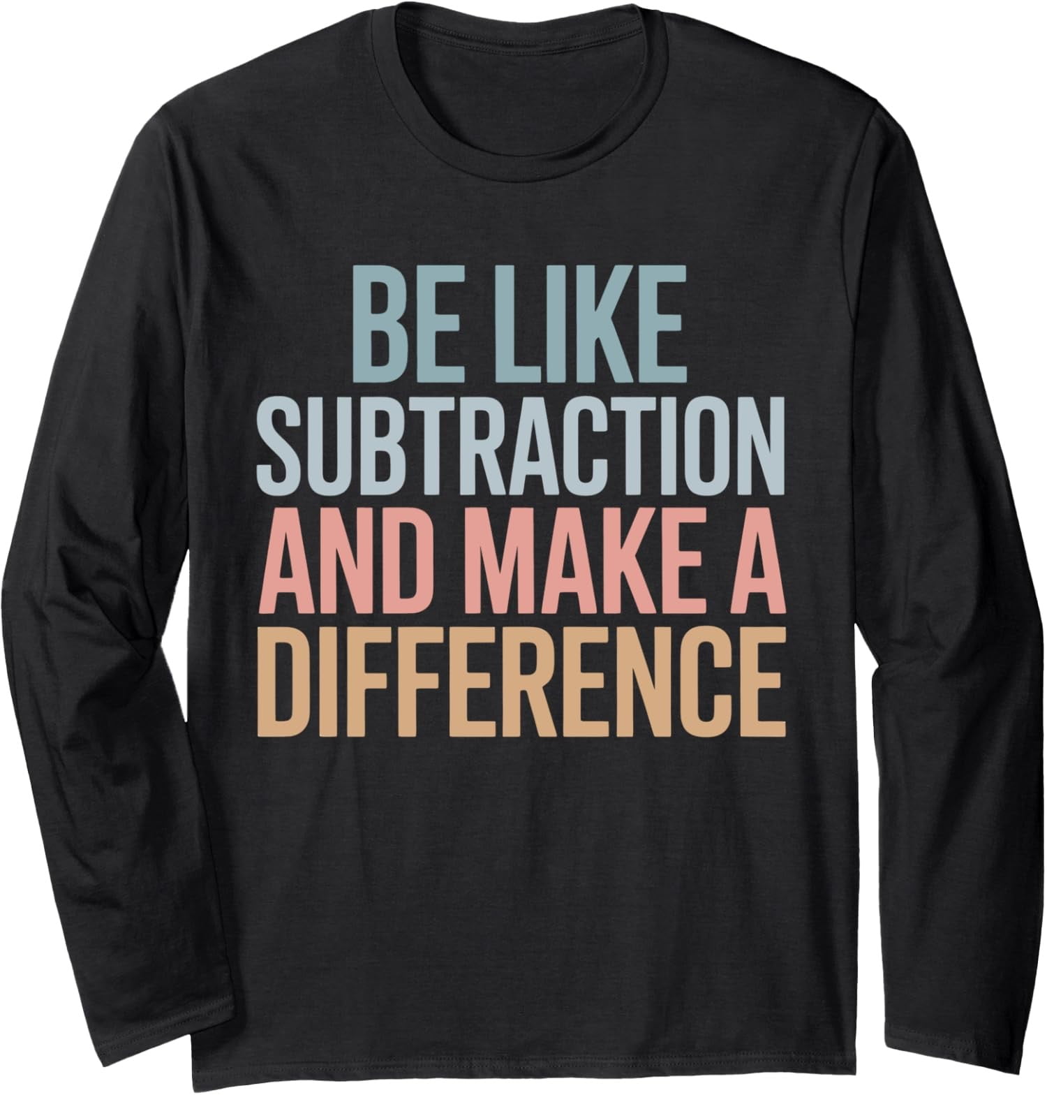 Velto Be Like Subtraction And Make A Difference Math Long Sleeve ...