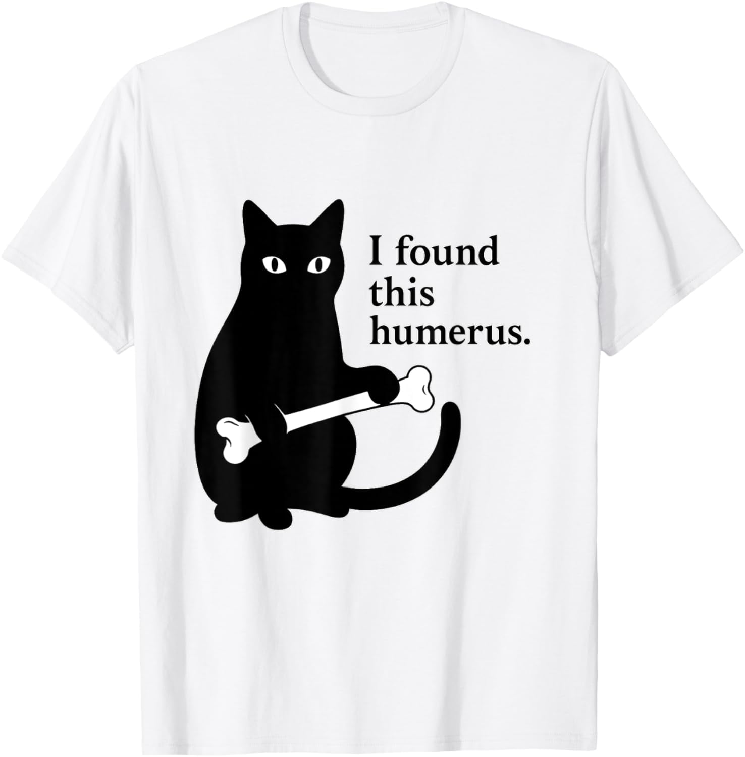 Velto I found this humerus. - Skeleton Pun Cat Wordplay Joke T-Shirt ...