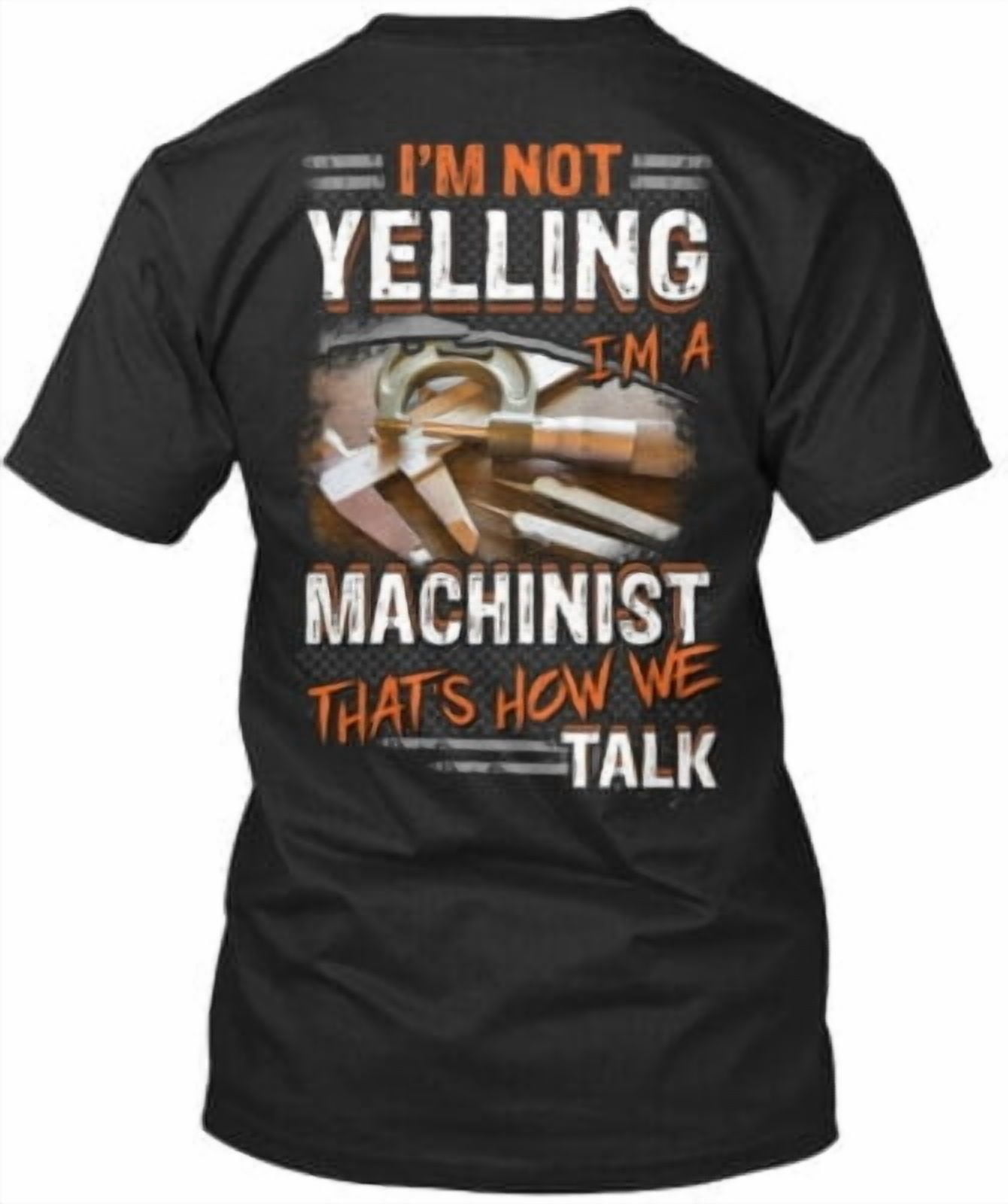 Velto Machinist Im Not Yelling A Thats How We T-Shirt Made in USA All ...
