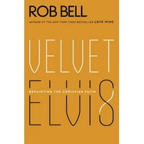 Velvet Elvis: Repainting the Christian Faith, (Paperback) - Walmart.com