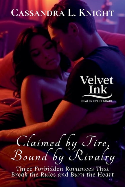 Velvet Ink: Heat in Every Shade Claimed by Fire, Bound by Rivalry: Three Forbidden Romances That ...