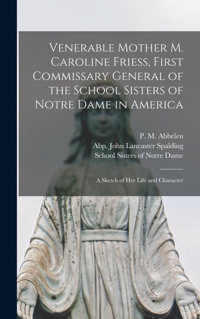 Venerable Mother M. Caroline Friess, First Commissary General of the ...