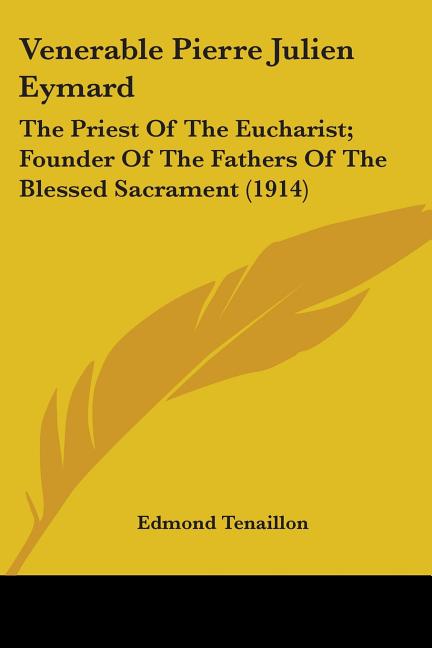 Venerable Pierre Julien Eymard : The Priest Of The Eucharist; Founder ...