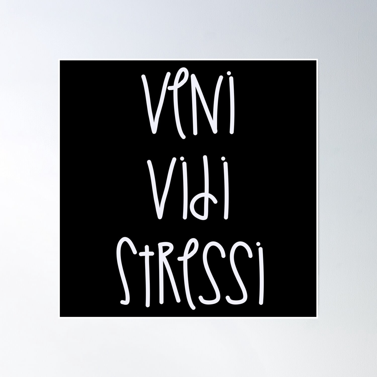 Veni Vidi Stressi Poster Wall Art, Modern Wall Decor, 30x30 UNFRAMED ...