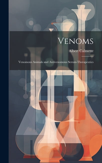 Venoms: Venomous Animals and Antivenomous Serum-Therapeutics (Hardcover ...