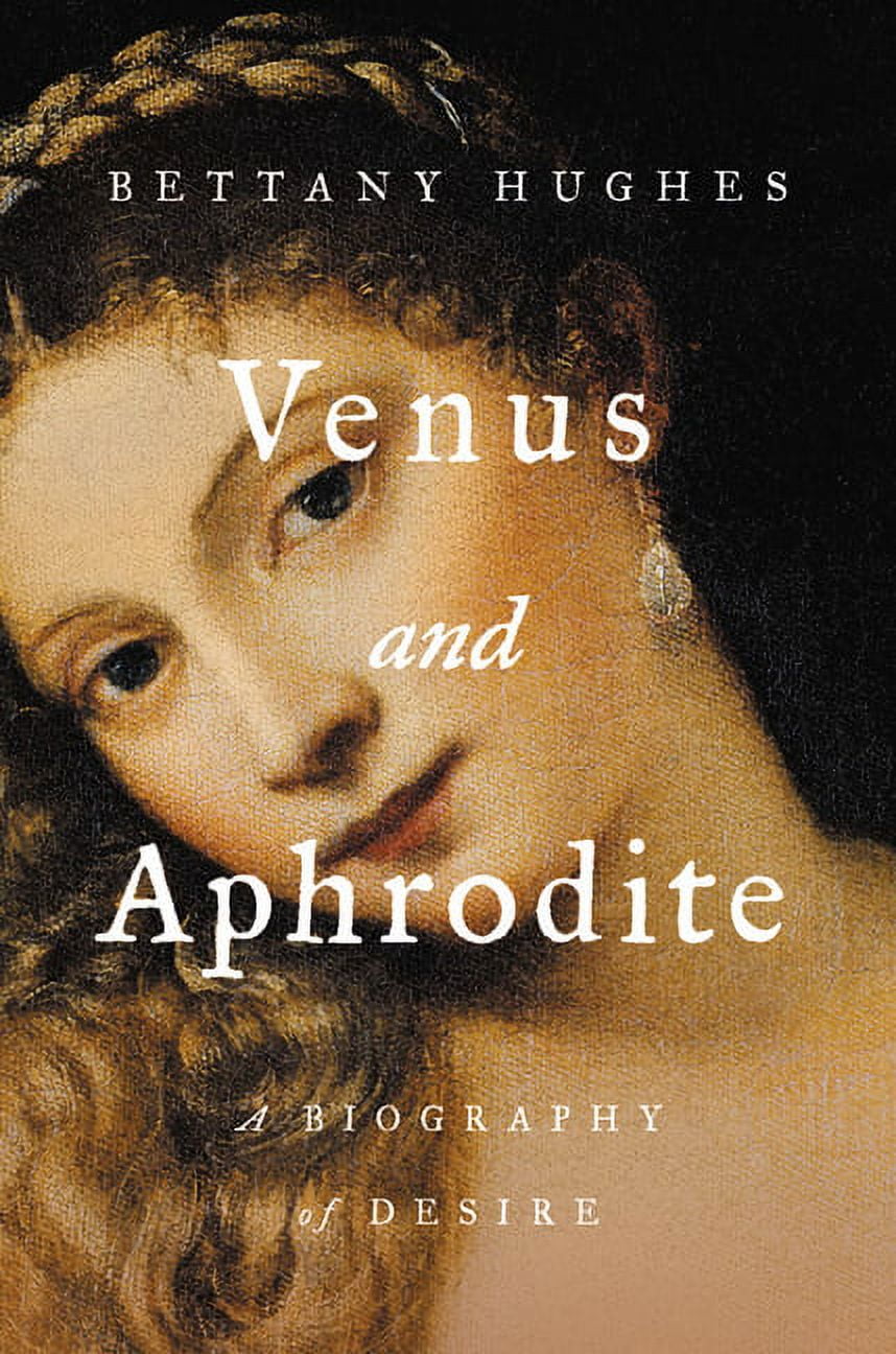 Venus and Aphrodite: A Biography of Desire, (Hardcover) - Walmart ...