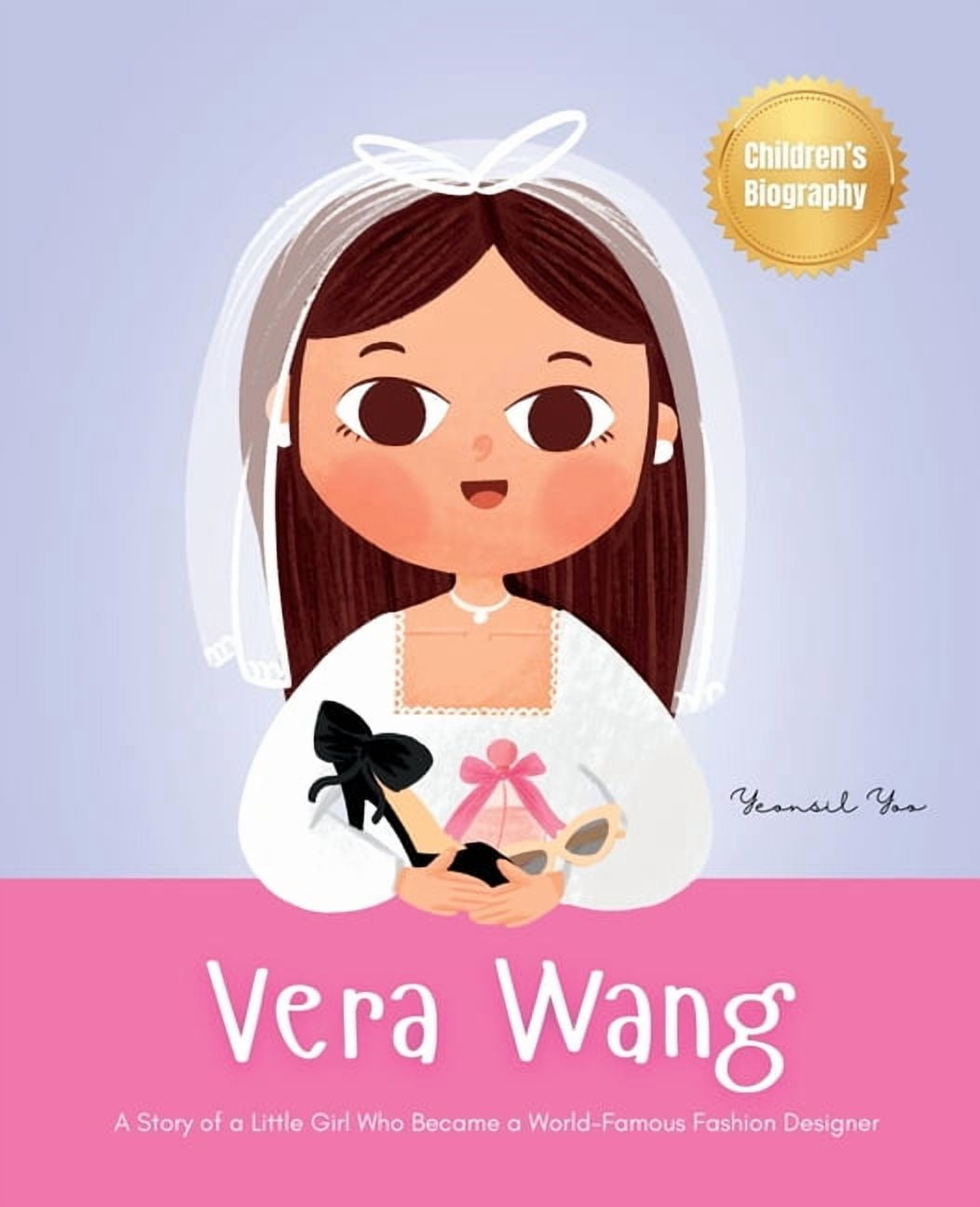 Vera Wang: A Story of a Little Girl Who Became a World-Famous Fashion ...