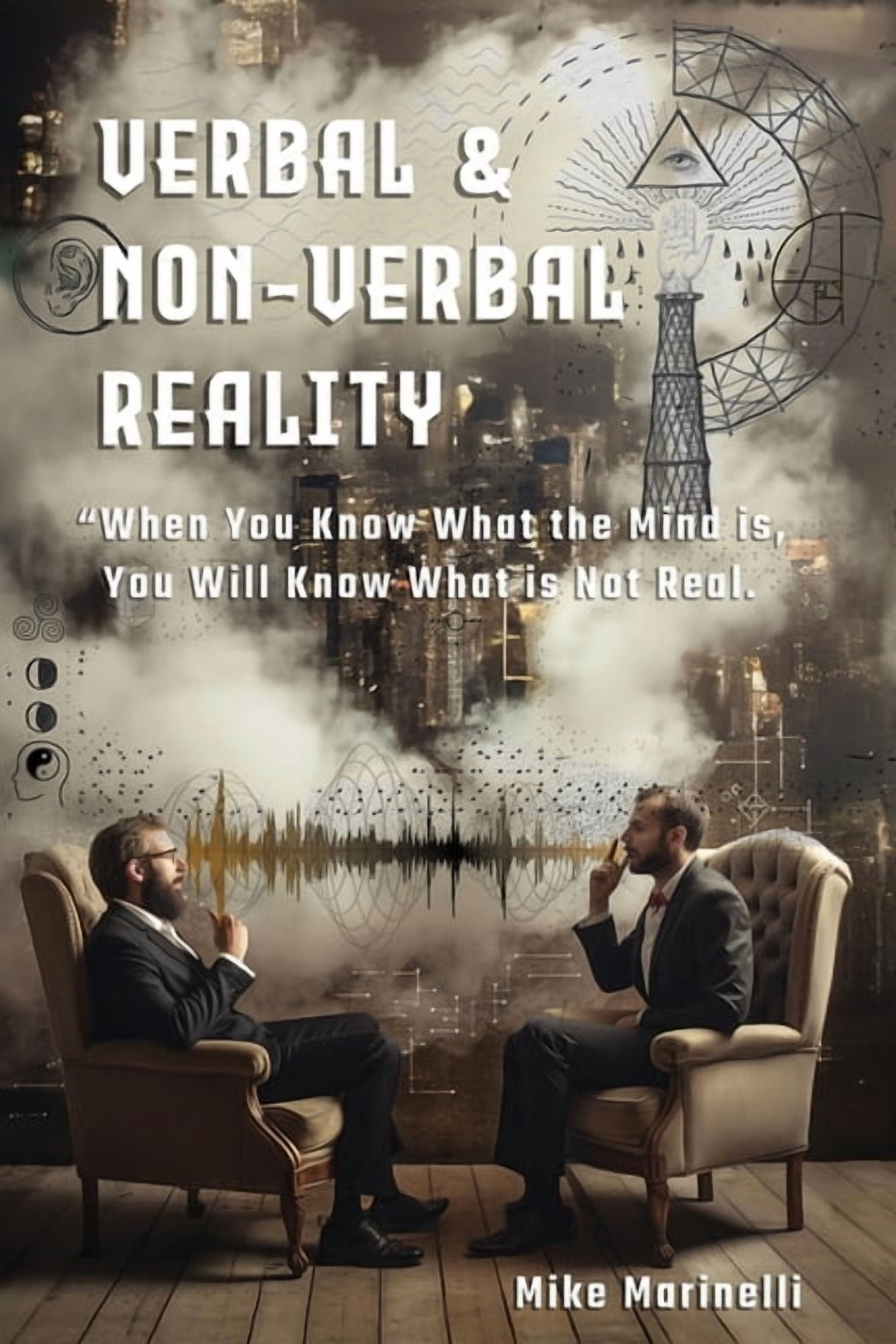 Verbal & Non-Verbal Reality: "When You Know What the Mind Is, You Will ...