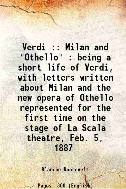 Verdi : Milan and "Othello" : being a short life of Verdi, with letters ...