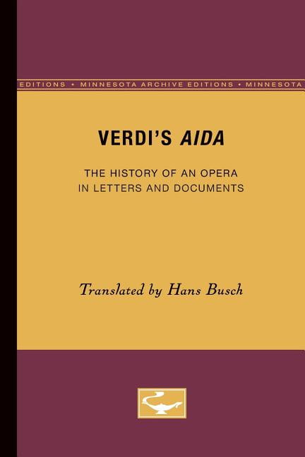 Verdi’s Aida : The History of an Opera in Letters and Documents ...