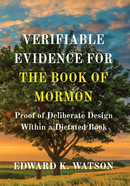 Verifiable Evidence for the Book of Mormon: Proof of Deliberate Design ...