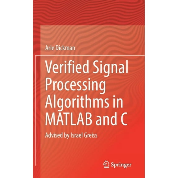 Verified Signal Processing Algorithms in MATLAB and C: Advised by Israel Greiss, (Hardcover ...