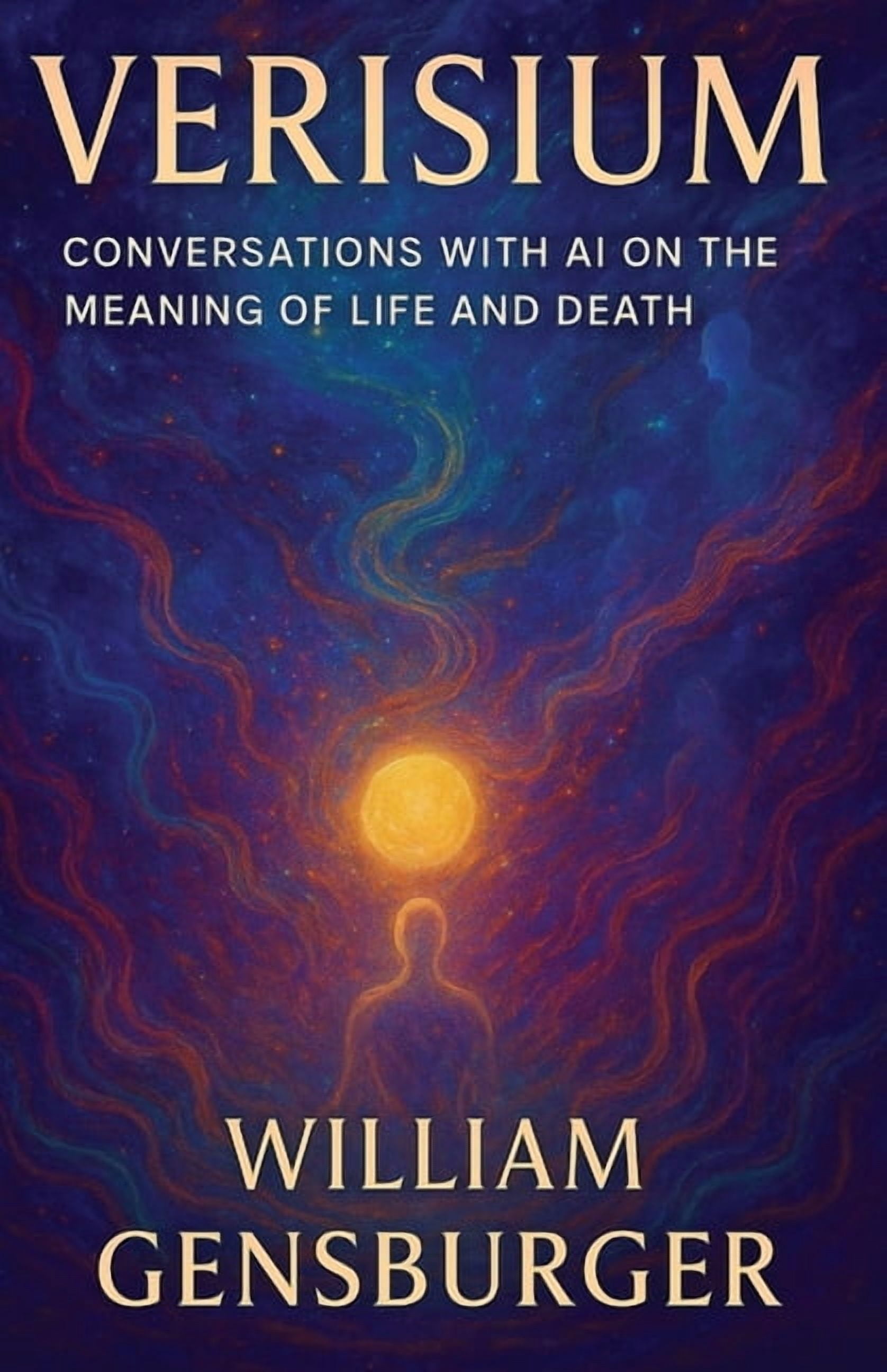 Verisium: Conversations with AI on the Meaning of Life and Death ...