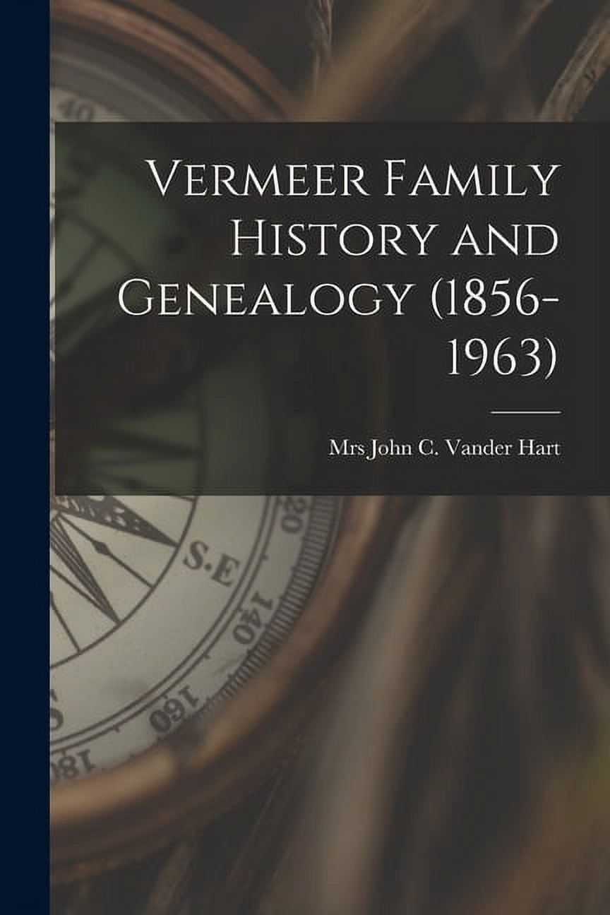 Vermeer Family History and Genealogy (1856-1963), (Paperback) - Walmart.com