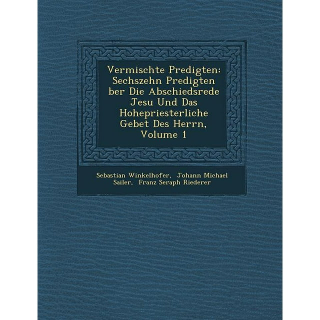 Vermischte Predigten : Sechszehn Predigten Ber Die Abschiedsrede Jesu ...