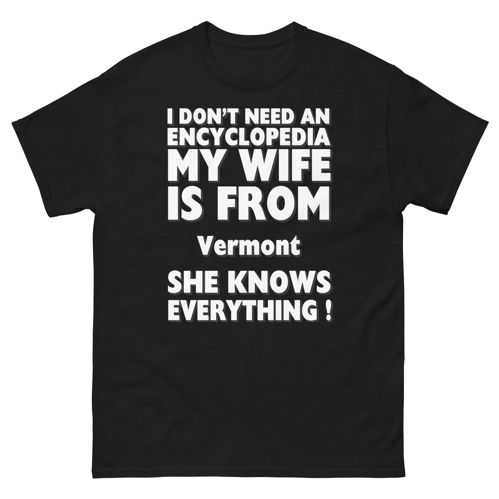 Vermont I Don't Need An Encyclopedia My Wife Knows Everything T-Shirt ...
