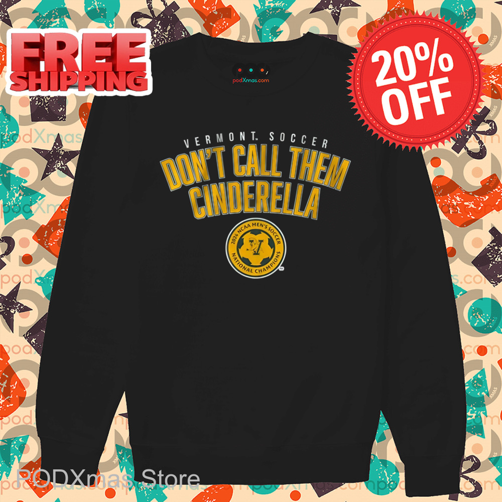 Vermont Soccer Don’t Call Them Cinderella Shirt - Walmart.com