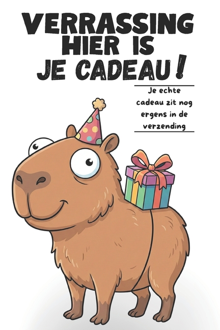 Verrassing, hier is je cadeau! Je echte cadeau zit nog ergens in de ...