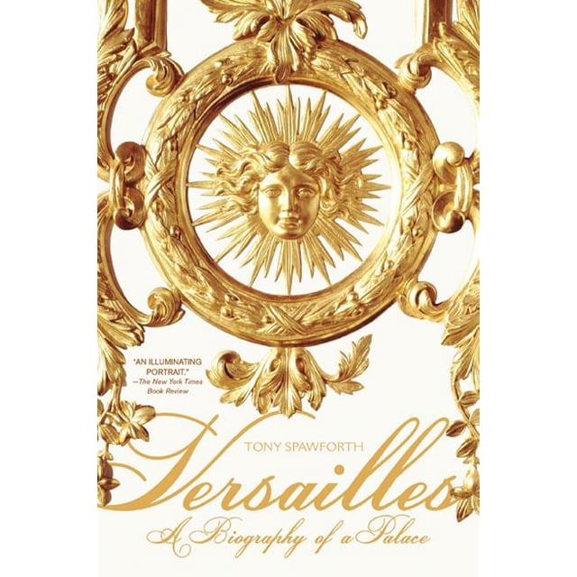Versailles: A Biography of a Palace, (Paperback) - Walmart.com