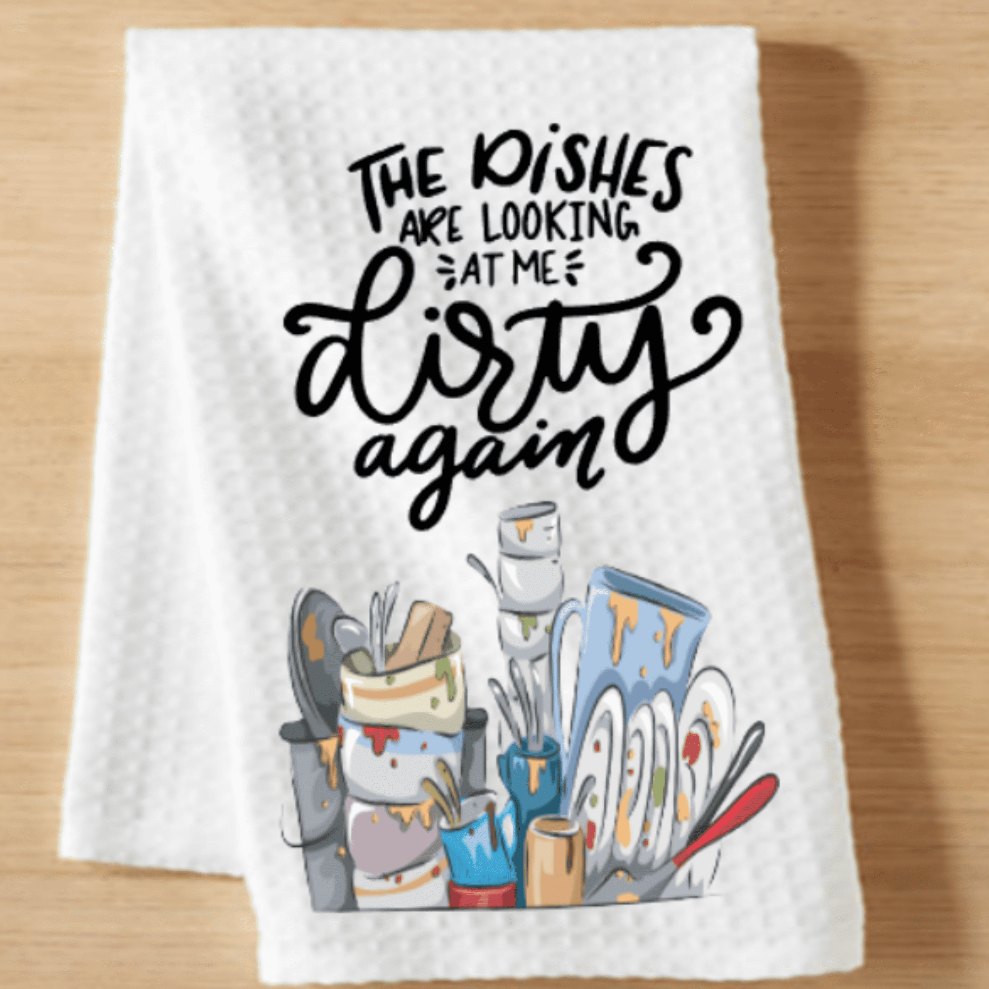 Versatility Dish Towel White 16x24 Kitchen Funny - The Dishes Are ...