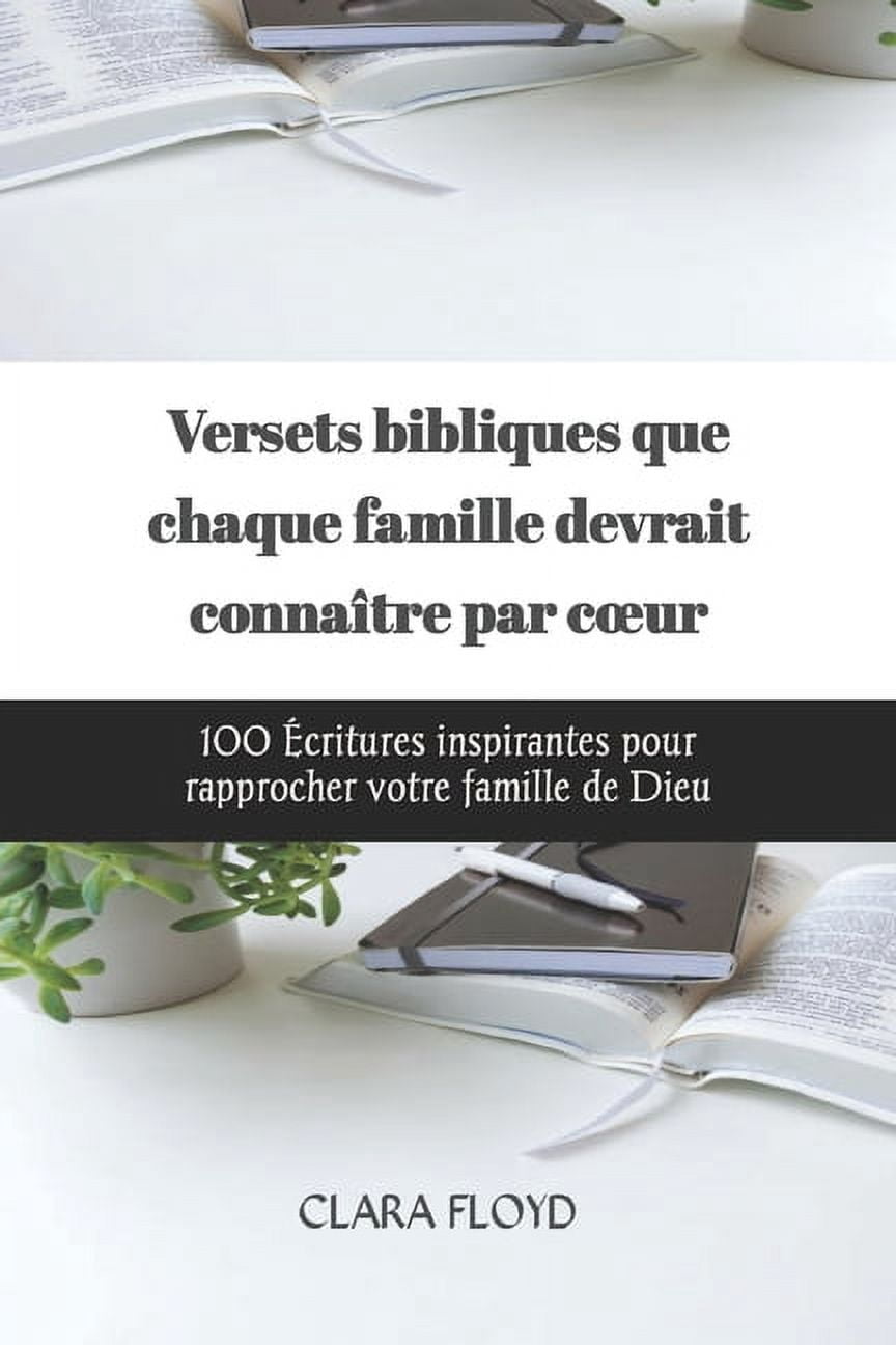 Versets bibliques que chaque famille devrait connaître par coeur: 100 ...