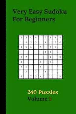 Very Easy Sudoku For Beginners 240 Puzzles Volume 5 : Very Easy Sudoku ...