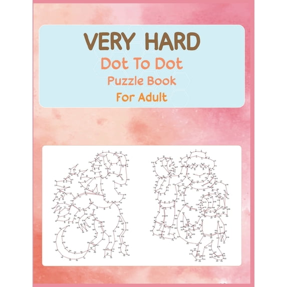 Very Hard Dot to Dot Puzzle Book For Adult: Fun and Challenging Connect ...